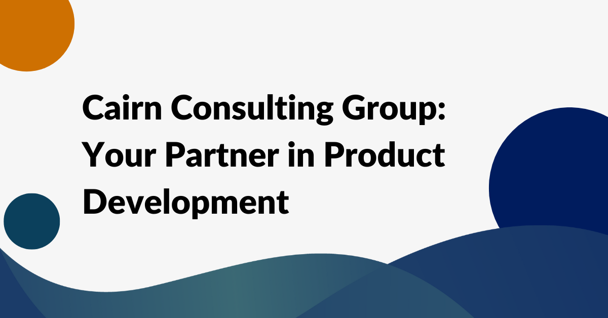 Cairn Consulting Group: The Expert in Product Development